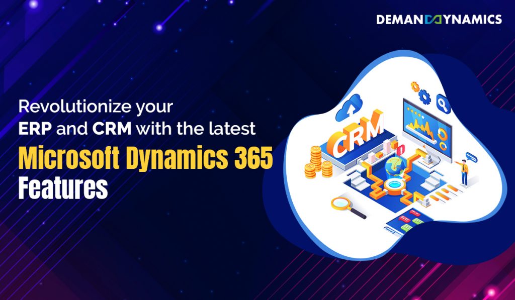 15 Latest Microsoft Dynamics 365 Features 15 Latest Microsoft Dynamics 365 Features