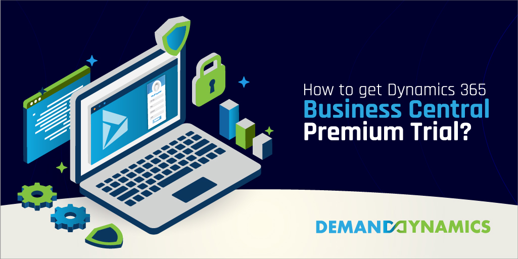 How to get the Dynamics 365 Business Central Premium Trial? How to get the Dynamics 365 Business Central Premium Trial?