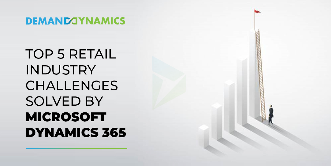 Top 5 Retail Industry Challenges solved by Microsoft Dynamics 365 Top 5 Retail Industry Challenges solved by Microsoft Dynamics 365