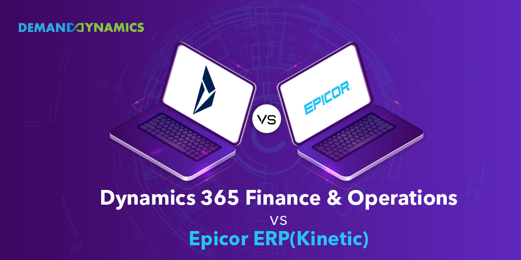 Dynamics 365 Finance and Operations vs. Epicor ERP(Kinetic) Dynamics 365 Finance and Operations vs. Epicor ERP(Kinetic)